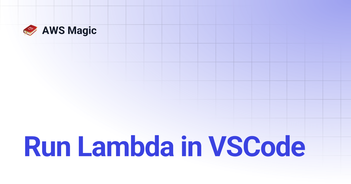Run Lambda in VSCode | AWS Magic